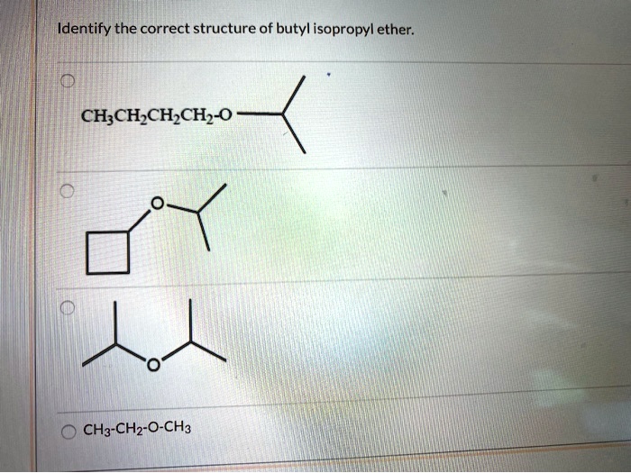Identify the correct structure of butyl isopropyl ether: CH3-CH2-CH2 ...