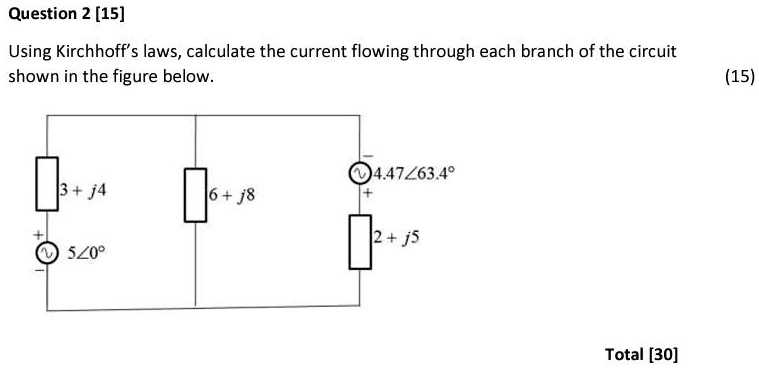 Question 2 [15] Using Kirchhoff's laws, calculate the current flowing through each branch of the ...