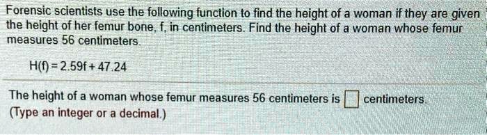 SOLVED:Forensic scientists use the 'following function to find the height of a woman if they are ...