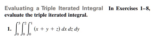 SOLVED:Evaluating Triple Iterated Integral In Exercises 1-8, evaluate ... SOLVED:Evaluating Triple Iterated Integral In Exercises 1-8, evaluate ...