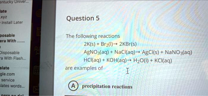 Question 5 The following reactions 2K(s) + Br2(l)? 2KBr(s) AgNO3(aq ...