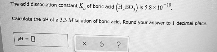 The acid dissociation constant Ka of boric acid (H3BO3) is 5.8 × 10^-10 ...