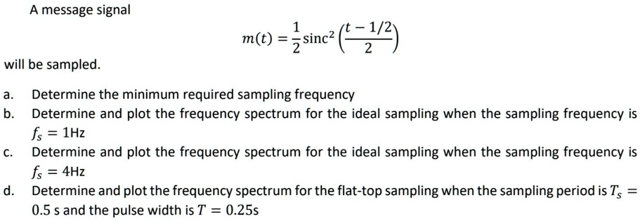 Solved A Message Signal M T Sin Will Be Sampled A Determine The Minimum Required Sampling