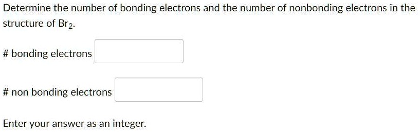 SOLVED: Determine the number of bonding electrons and the number of ... SOLVED: Determine the number of bonding electrons and the number of ...