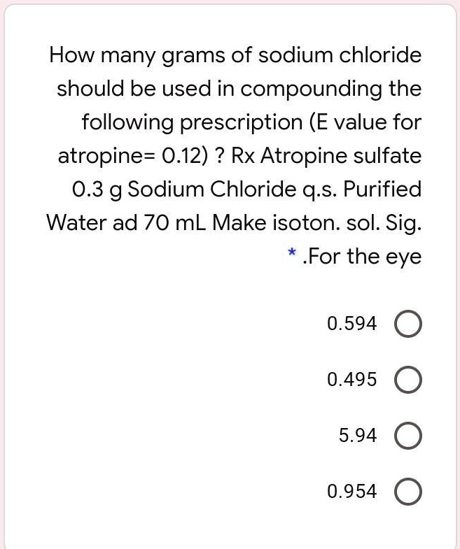 I need the answer quickly. How many grams of sodium chloride should be used in compounding the ...