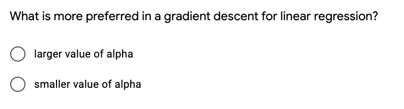 SOLVED: What is more preferred in a gradient descent for linear ...