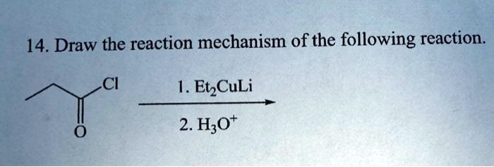 SOLVED: 14. Draw the reaction mechanism of the following reaction ...