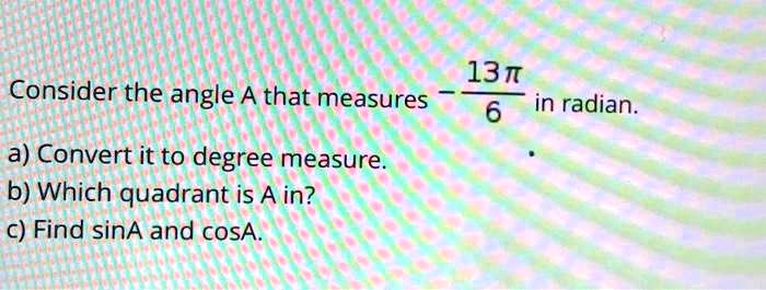 consider the angle a that measures 137 in radian a convert it to degree ...