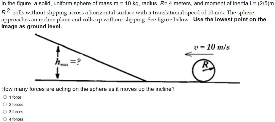 SOLVED: In the figure, a solid, uniform sphere of mass m = 10 kg, radius R= 4 meters, and moment ...