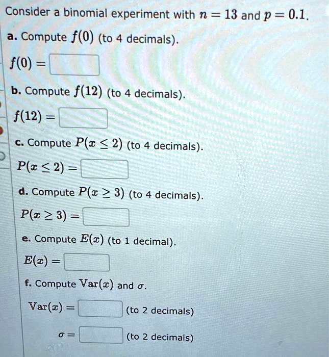 SOLVED: Consider a binomial experiment with n = 13 and p = 0.1. a ...