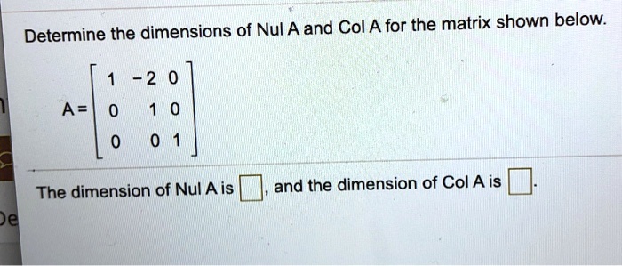 SOLVED: Determine the dimensions of Nul A and Col A for the matrix ...