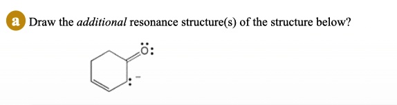SOLVED: Draw the additional resonance structure(s) of the structure below?