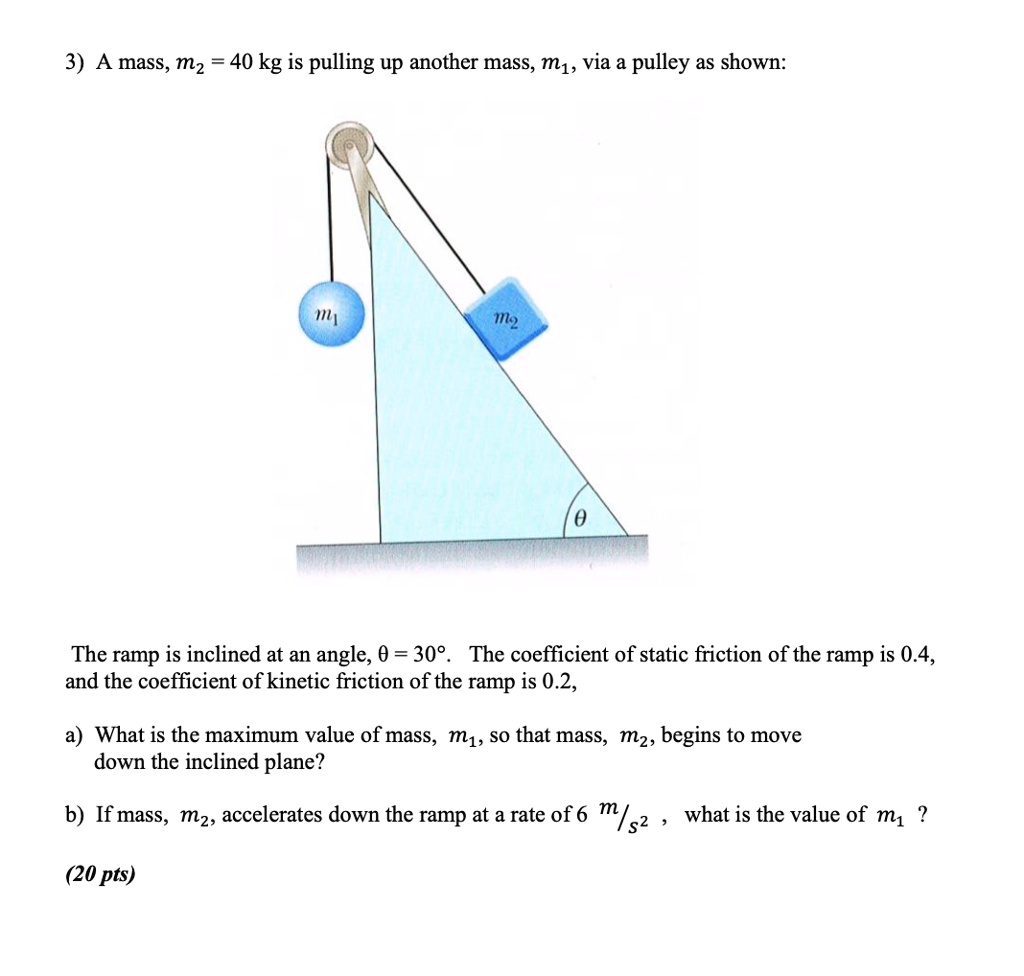SOLVED: 3) A mass, m2 40 kg is pulling up another mass, m1, via a ...