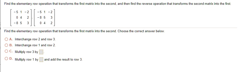 SOLVED: Find the elementary row operation that transforms the first ...