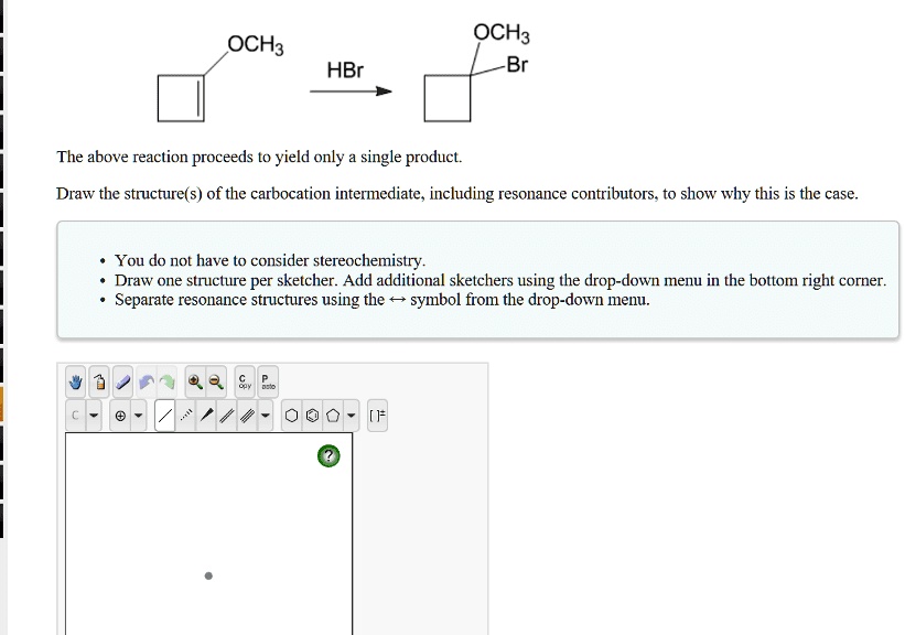 SOLVED: OCH3 Br OCH3 HBr The above reaction proceeds to yield only a single product. Draw the ...
