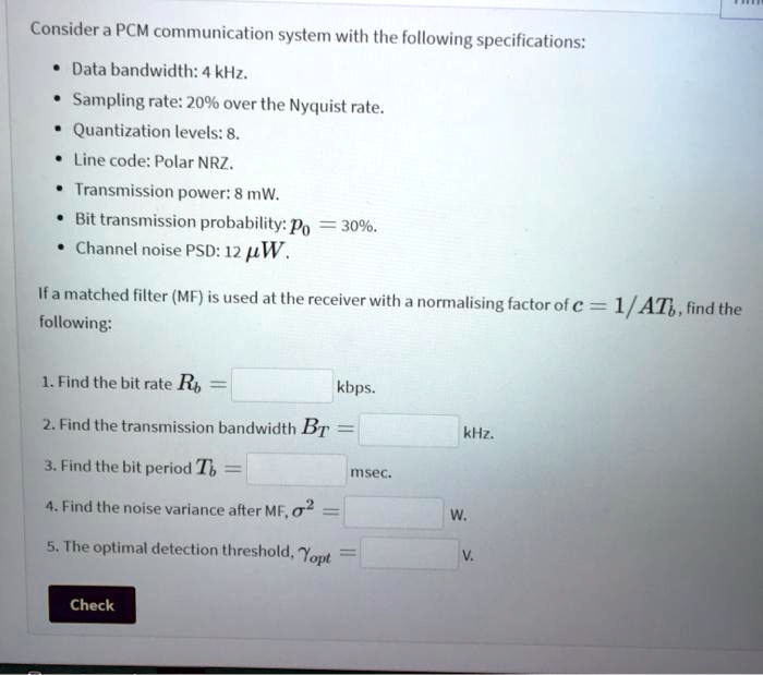 SOLVED: Consider a PCM communication system with the following specifications: Data bandwidth: 4 ...