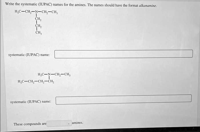 SOLVED: Write the systematic (IUPAC) names for the amines. The names should have the format ...