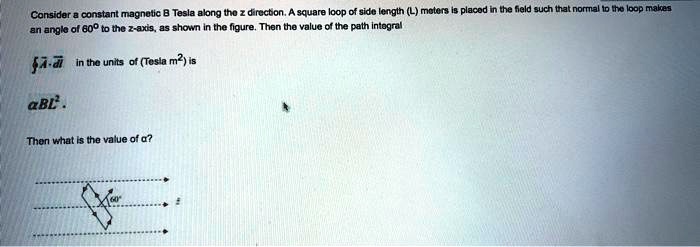 SOLVED: Consider a constant magnetic B Tesla along the z direction.A ...