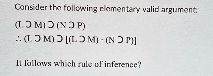 SOLVED: Consider the following elementary valid argument: (LJMJ(N)P ...