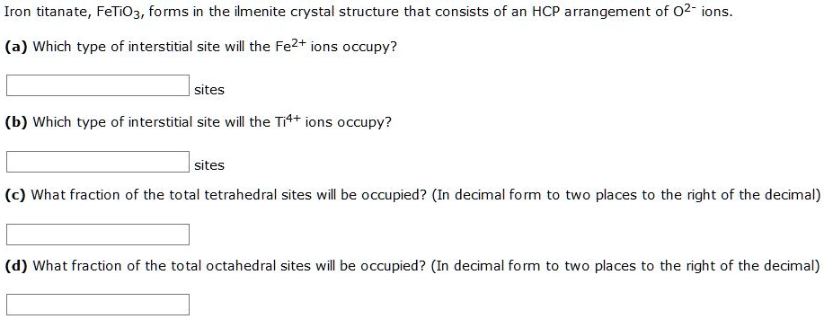 SOLVED: Iron titanate, FeTiO3, forms in the ilmenite crystal structure ...