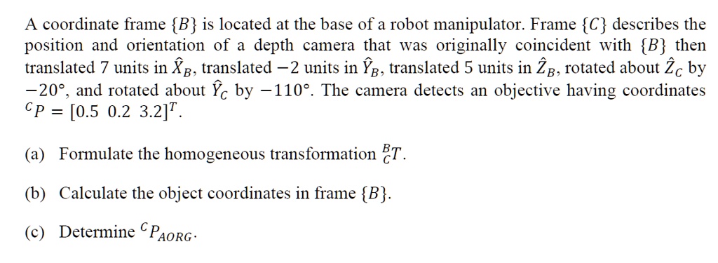 A coordinate frame B is located at the base of a robot manipulator ...