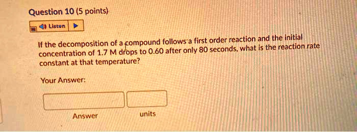 Solved Question 10 5 Points Listen If The Decomposition Of A Compound Follows A First Order