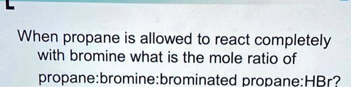 SOLVED: When propane is allowed to react completely with bromine what ...