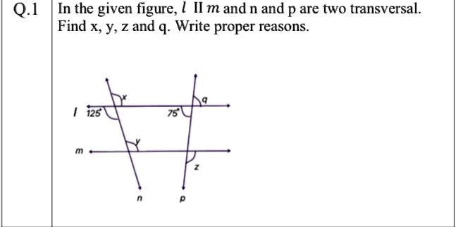 Q.1 In the given figure, l ∥ m and n and p are two transversal. Find x, y, z and q. Write proper ...