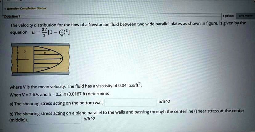 SOLVED: The velocity distribution for the flow of a Newtonian fluid between two wide parallel ...