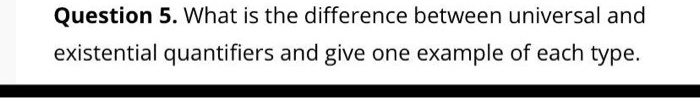 Question 5 What Is The Difference Between Universal And Existential 5542