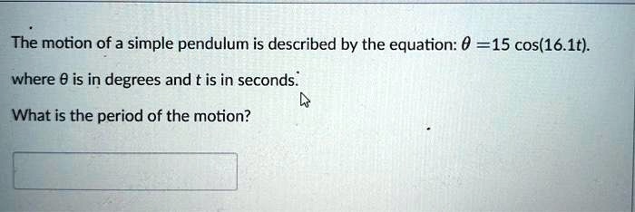 The motion of a simple pendulum is described by the equation: θ = 15 ...