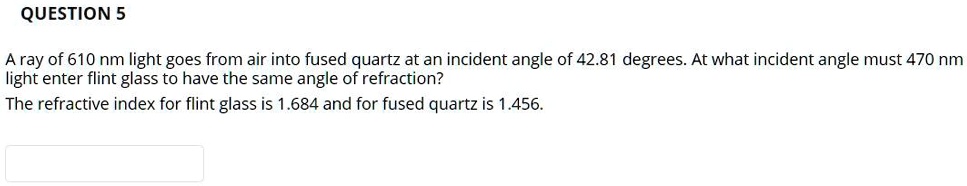 SOLVED: QUESTION 5 A ray of 610 nm light goes from air into fused ...