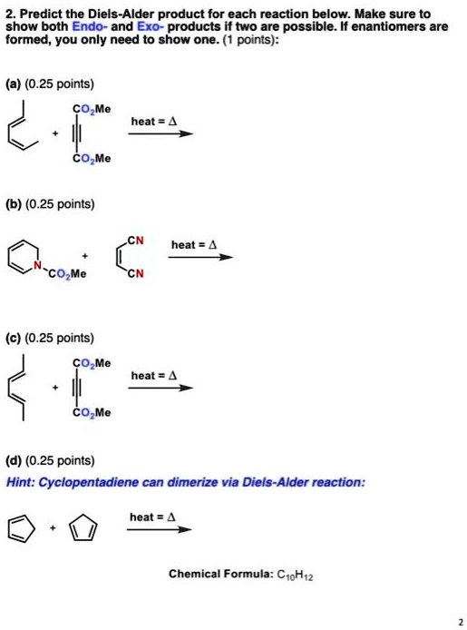 2. Predict the Diels-Alder product for each reaction below. Make sure to show both Endo- and Exo ...