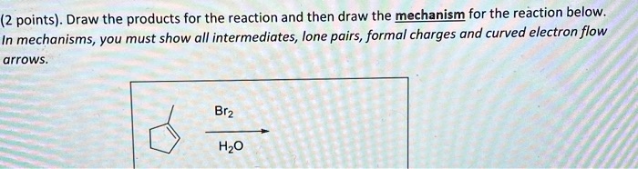 SOLVED: (2 points): Draw the products for the reaction and then draw the mechanism for the ...