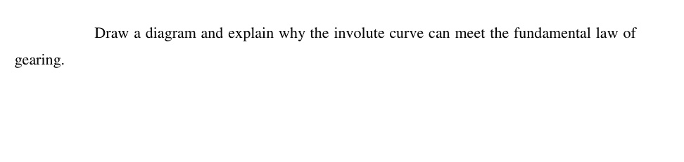 SOLVED: Draw a diagram and explain why the involute curve can meet the ...