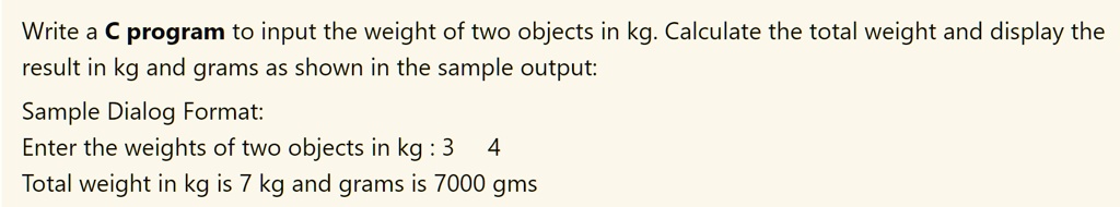 SOLVED: Write a C program to input the weight of two objects in kg ...