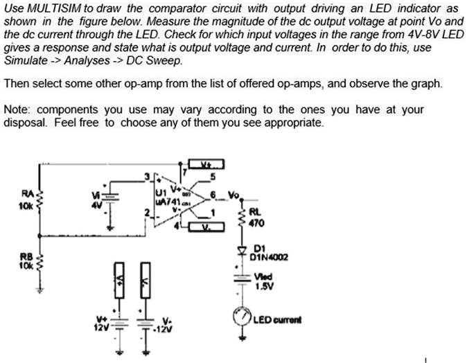 Use MULTISIM to draw the comparator circuit with the output driving an LED indicator as shown in ...
