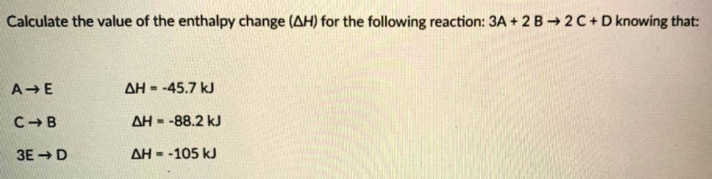 SOLVED: Calculate the value of the enthalpy change (AH) for the ...