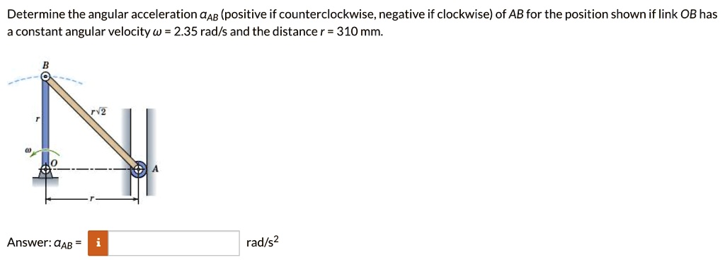 SOLVED: Determine the angular acceleration aAB (positive if counterclockwise, negative if ...
