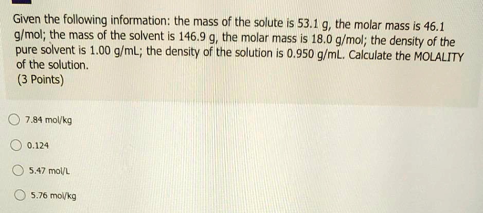 SOLVED: Given the following information: the mass of the solute is 53.1 g, the molar mass is 46. ...