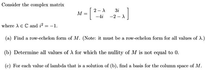 SOLVED: Consider the complex matrix M = [24 4i iA /l where A € C and ...