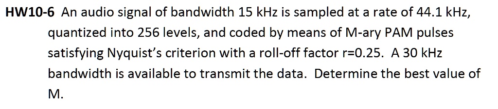 SOLVED: HW10-6: An audio signal with a bandwidth of 15 kHz is sampled at a rate of 44.1 kHz ...