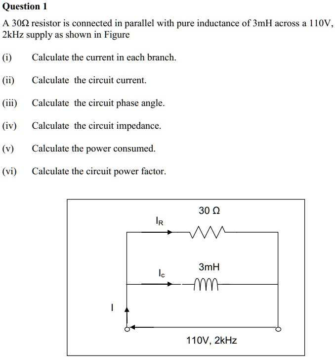 Question 1 A 30? resistor is connected in parallel with pure inductance of 3mH across a 110V ...