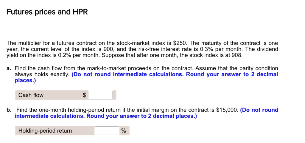 SOLVED: Futures prices and HPR The multiplier for a futures contract on ...