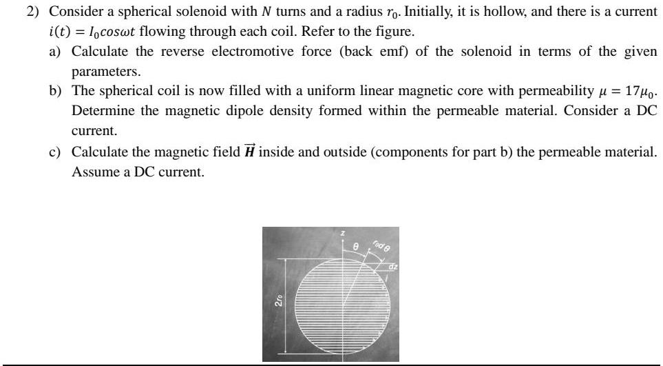 SOLVED: Consider a spherical solenoid with N turns and a radius r(0 ...