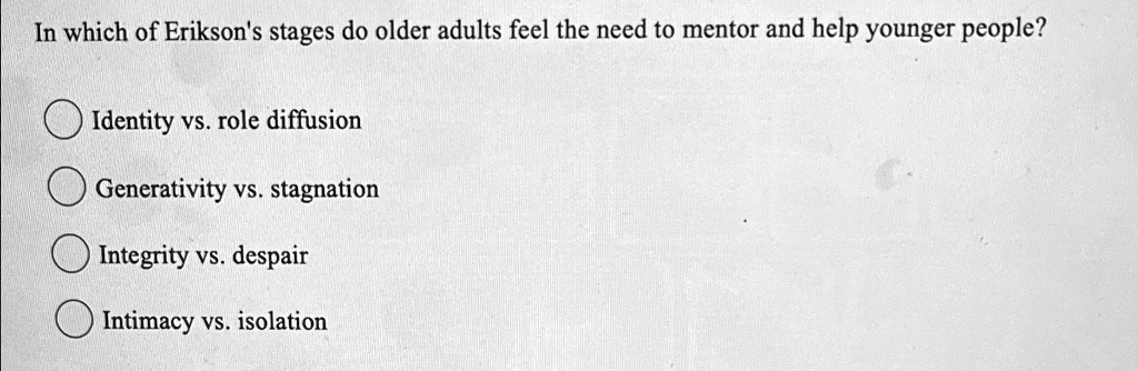 in which of eriksons stages do older adults feel the need to mentor and ...