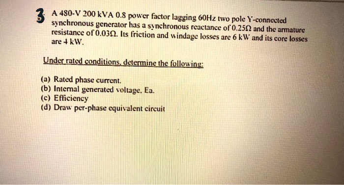 3 A 480-V 200 kVA 0.8 power factor lagging 60Hz two pole Y-connected ...