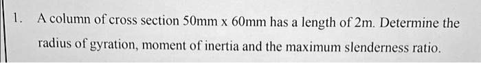 1. A column of cross section 50mm x 60mm has a length of 2m. Determine ...