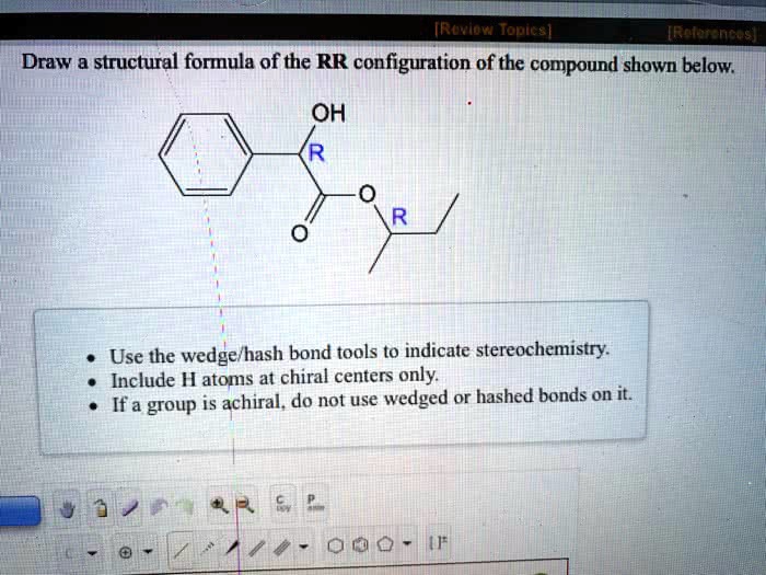 SOLVED: Draw a structural formula of the RR configuration of the compound shown below OH. Use ...