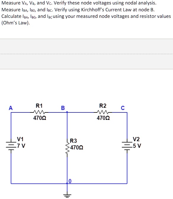 SOLVED: Measure VA, VB, and Vc. Verify these node voltages using nodal analysis. Measure IBA ...